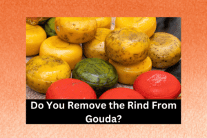 Do You Remove the Rind From Gouda? (Solved!) - Cheese Lover Heaven